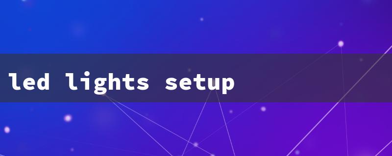 led lights setup（LED Light Setup Ideas） | LED light website