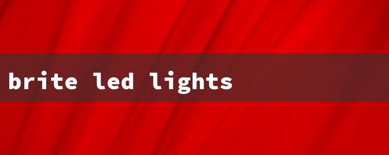 brite led lights（LED Light Brightness） | LED light website