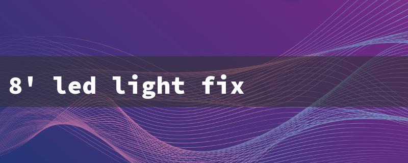 8′ led light fixture（8ft LED Light Fixture） | LED light website