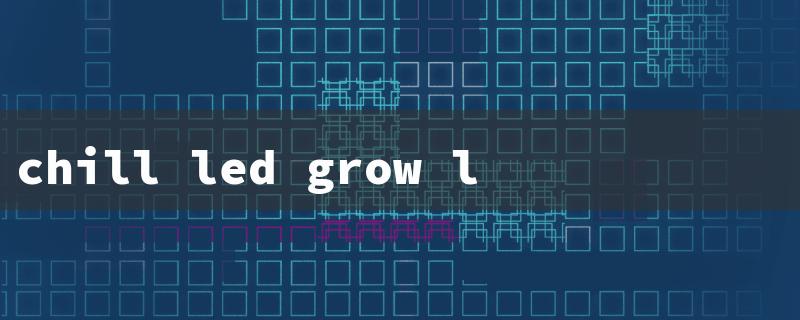 chill led grow lights（The title must be within 15 English characters ...