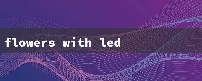 flowers with led lights（LED Flower Decor） | LED light website