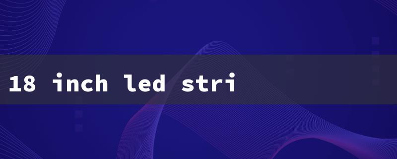 18 inch led strip light | LED light website