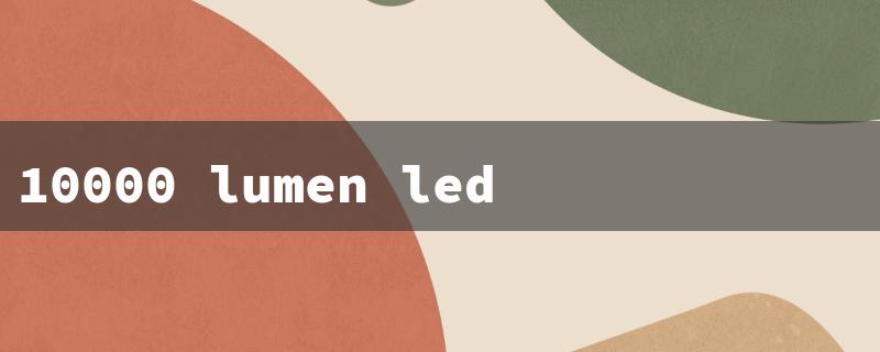 10000 lumen led lights（10000 Lumen LED Bulb） | LED light website