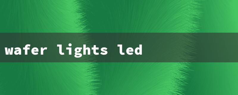 wafer lights led（LED Lights for New Build） | LED light website