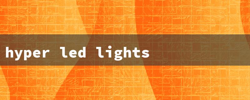 hyper led lights（Hyper LED Lamp） | LED light website
