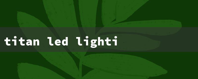 titan led lighting solutions（The title should be WI Titan LED Solutions ...