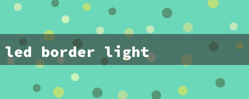 led border lighting（LED Border Lights） | LED light website
