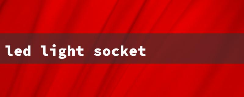 led light socket | LED light website