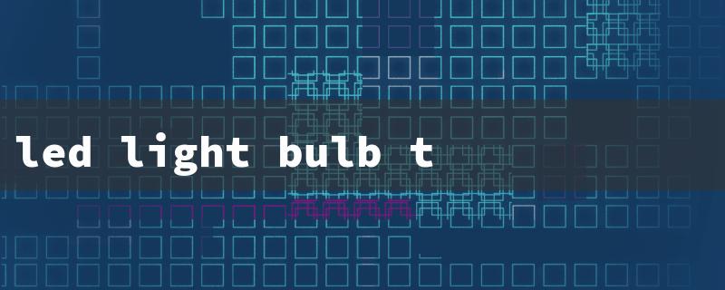 led light bulb types（LED Bulb Types Chart） | LED light website