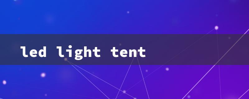 led light tent（LED Tent House） | LED light website