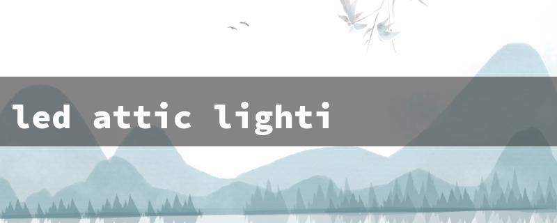led attic lighting（LED Loft Lighting） | LED light website