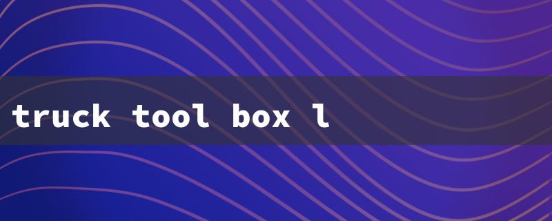 truck tool box led lights（Truck Toolbox Light Ideas） | LED light website